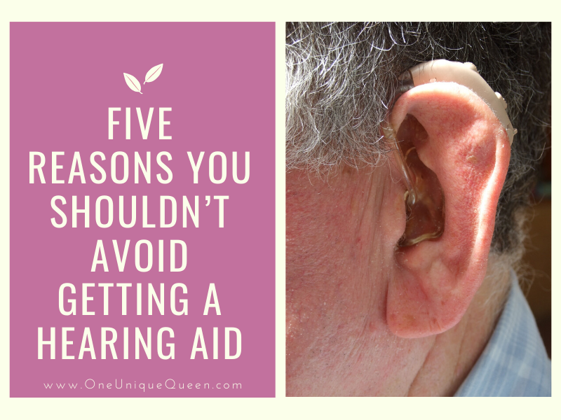 Five Reasons You Shouldn’t Avoid Getting A Hearing Aid - OneUniqueQueen