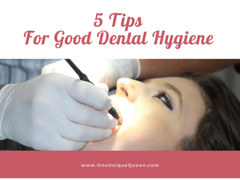 5 Tips For Good Dental Hygiene - OneUniqueQueen