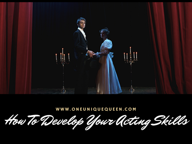 How To Develop Your Acting Skills - OneUniqueQueen