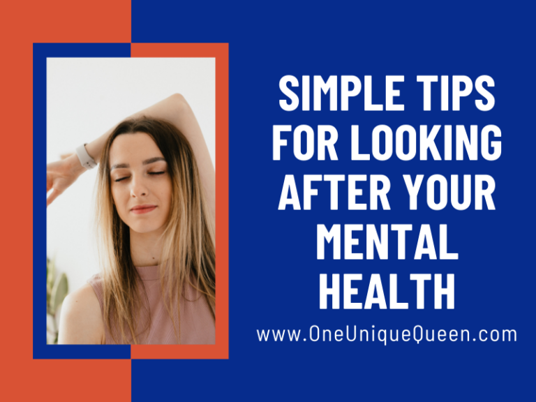 Simple Tips For Looking After Your Mental Health - OneUniqueQueen