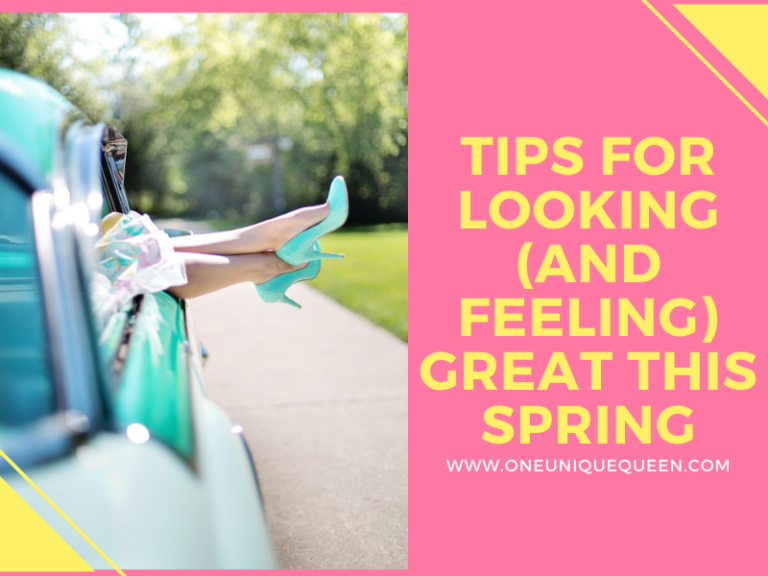 Tips For Looking (And Feeling) Great This Spring – OneUniqueQueen