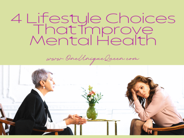 4 Lifestyle Choices That Improve Mental Health - OneUniqueQueen